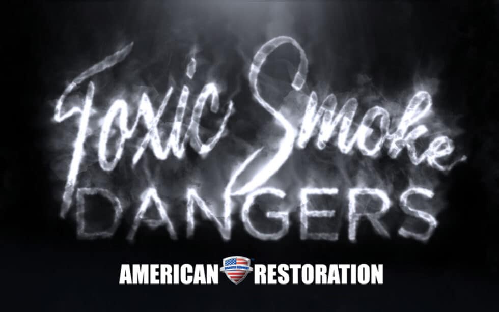 Toxic Smoke Dangers | American Restoration